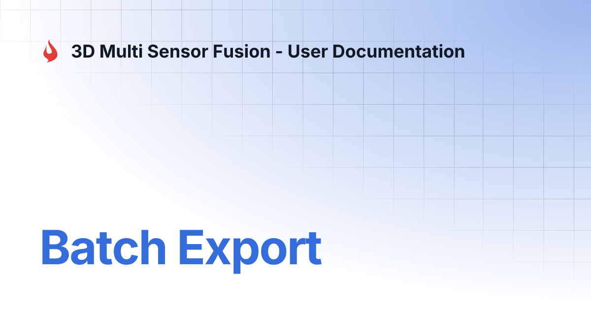 Batch Export | 3D Multi Sensor Fusion - User Documentation