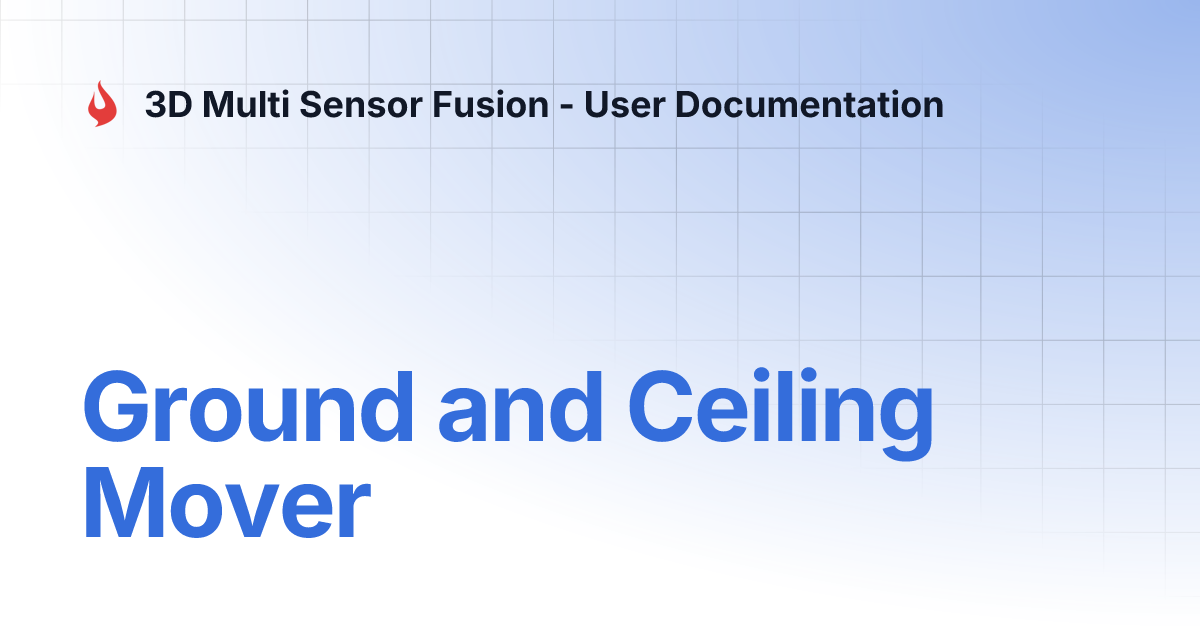 Ground and Ceiling Mover | 3D Multi Sensor Fusion - User Documentation